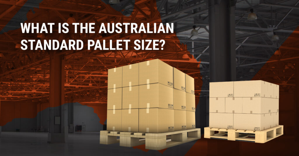 Australian Standard Pallet Dimensions: Weight & Specs